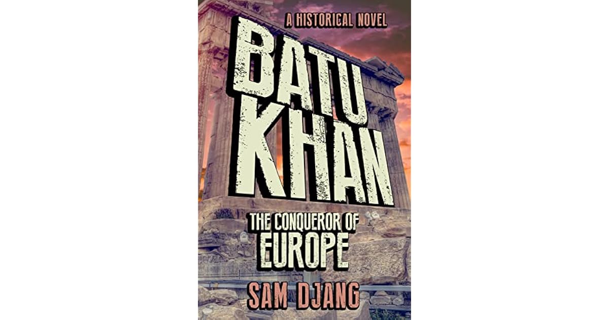 Book giveaway for Batu Khan: The Conqueror of Europe by Sam Djang Jul ...