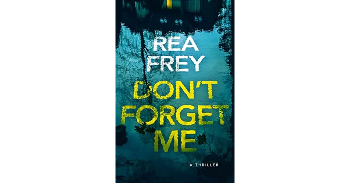 Book giveaway for Don't Forget Me by Rea Frey Mar 01-Mar 28, 2024