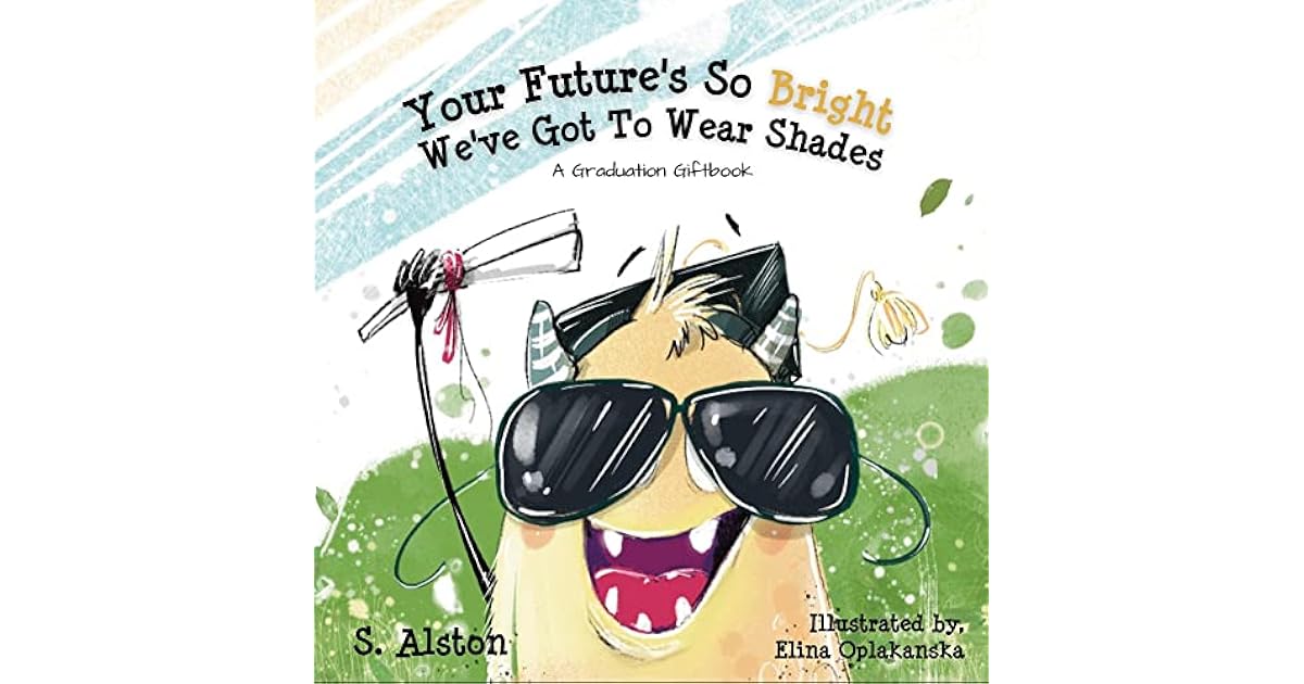 Book giveaway for Your Future's So Bright We've Got To Wear Shades by S ...