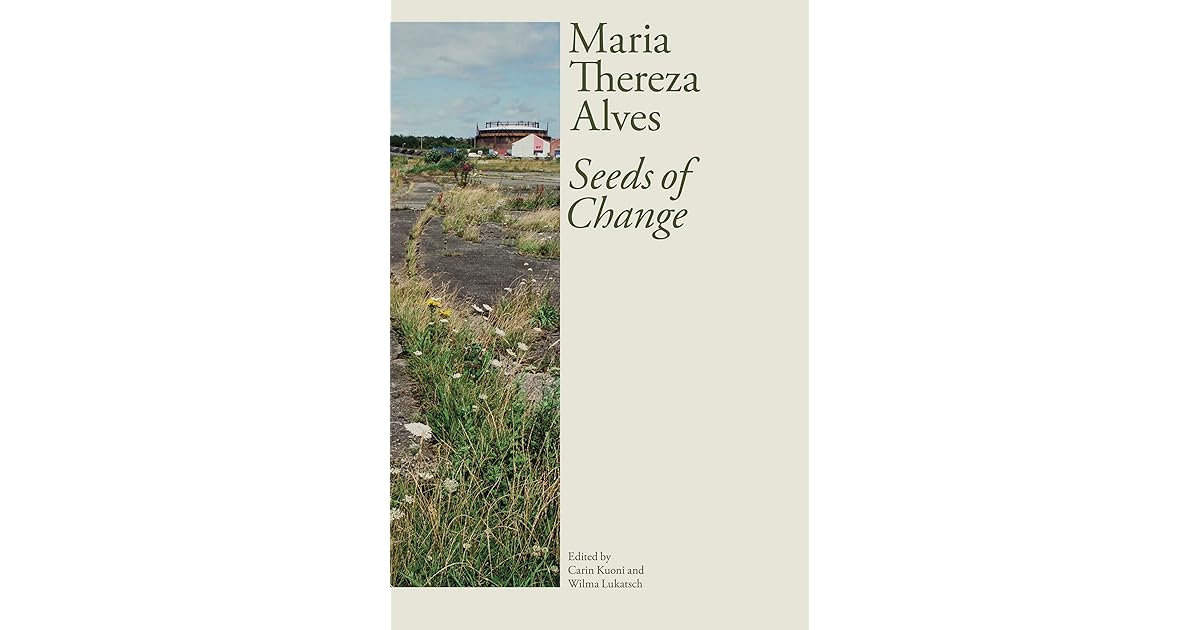 Book giveaway for Maria Thereza Alves: Seeds of Change by Carin Kuoni ...