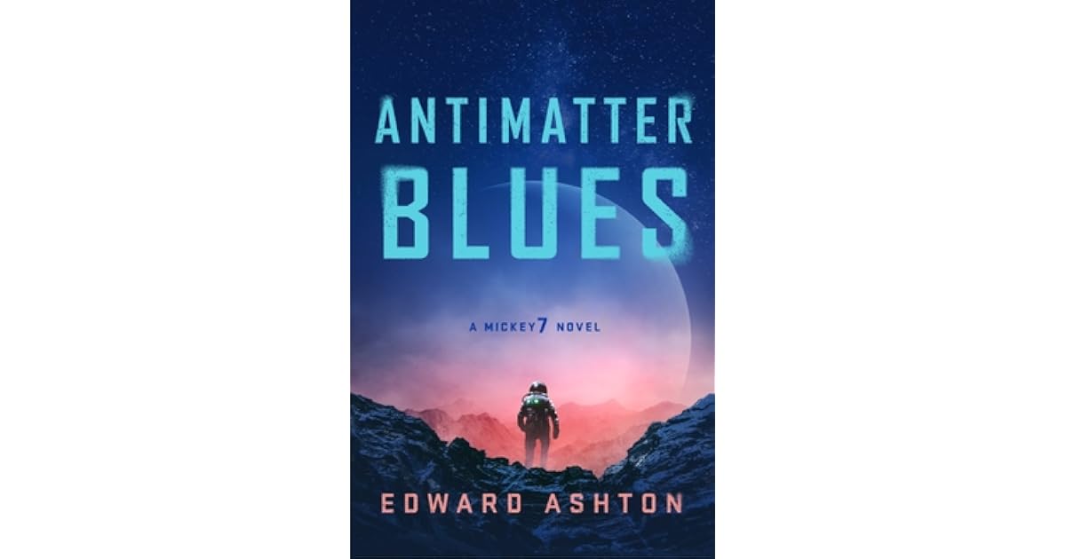 Book giveaway for Antimatter Blues (Mickey7, #2) by Edward Ashton Jan ...