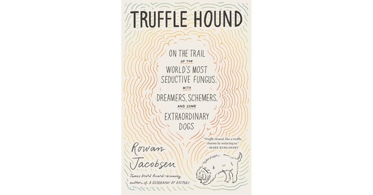 Book giveaway for Truffle Hound: On the Trail of the World’s Most ...