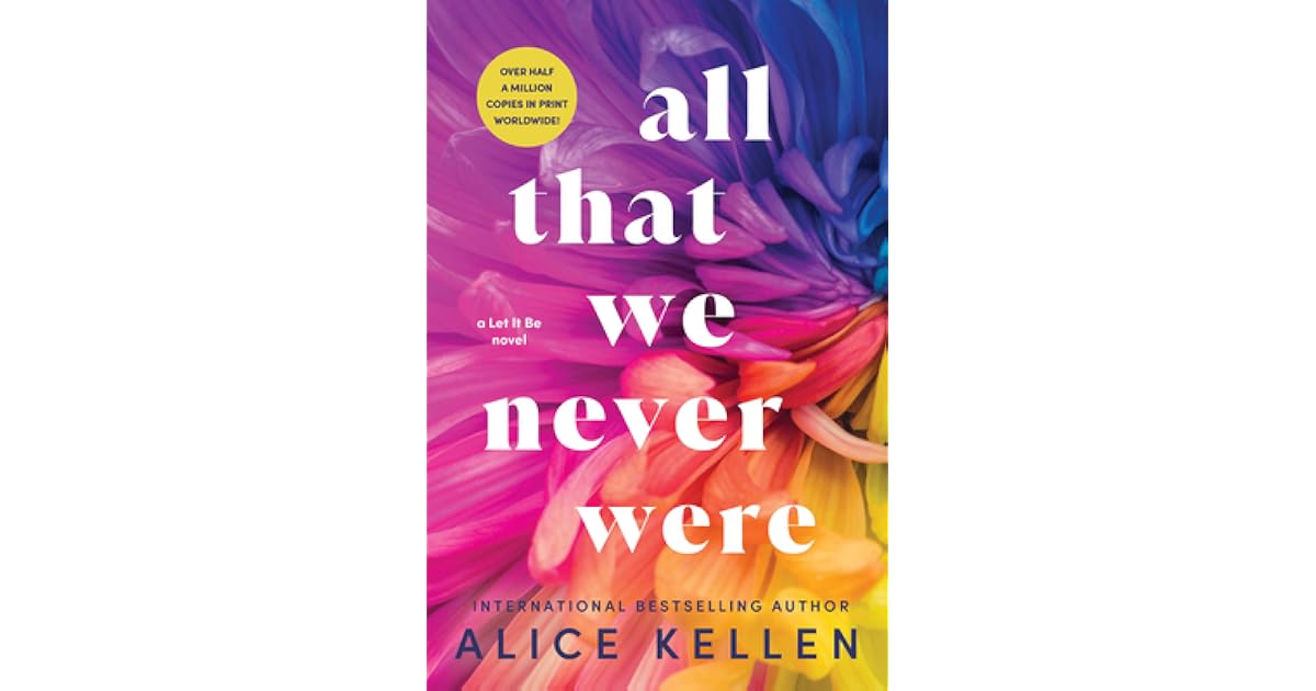 Book giveaway for All That We Never Were (Let It Be #1) by Alice Kellen ...