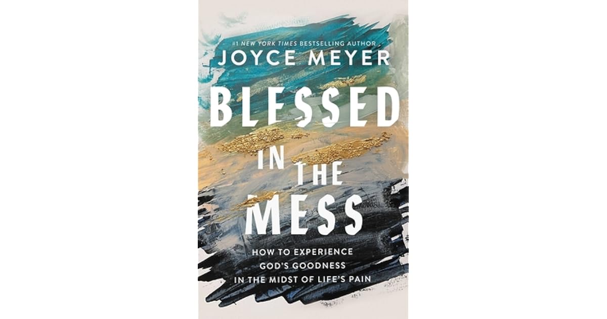 Book giveaway for Blessed in the Mess: How to Experience God's Goodness ...