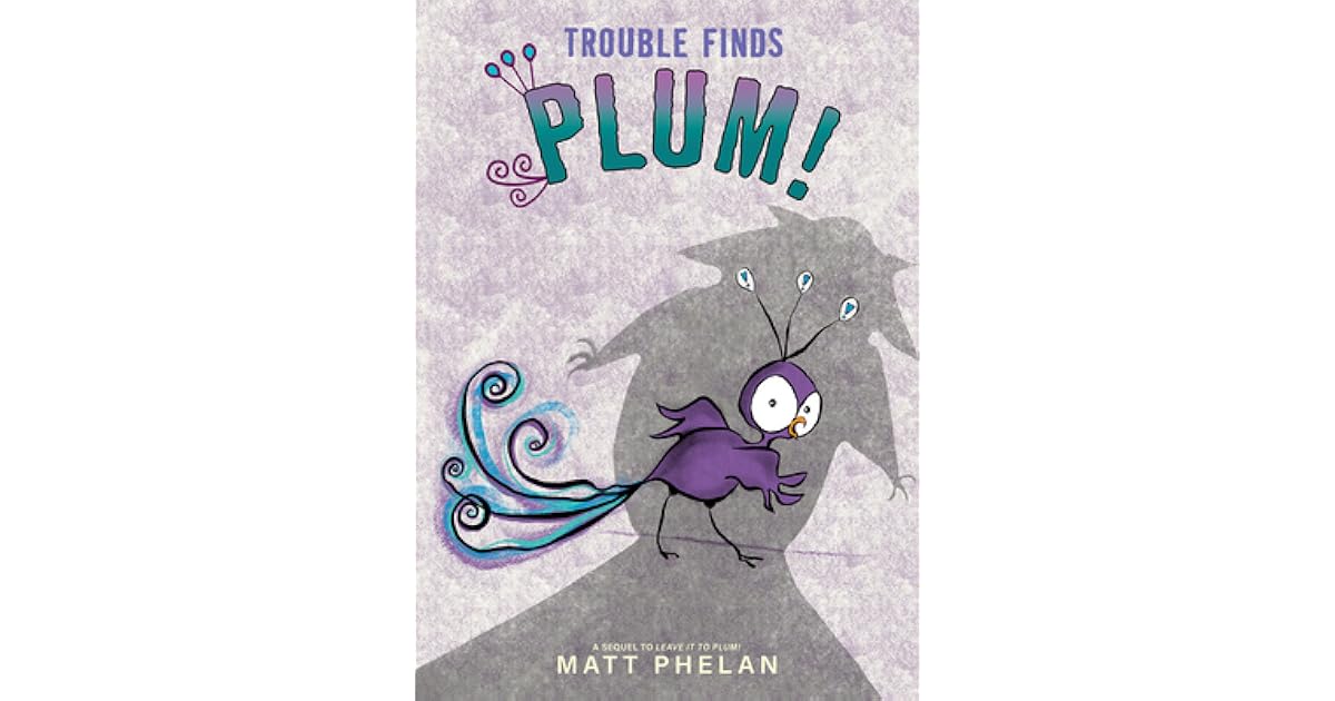 Book giveaway for Trouble Finds Plum! by Matt Phelan Sep 09-Oct 09, 2023