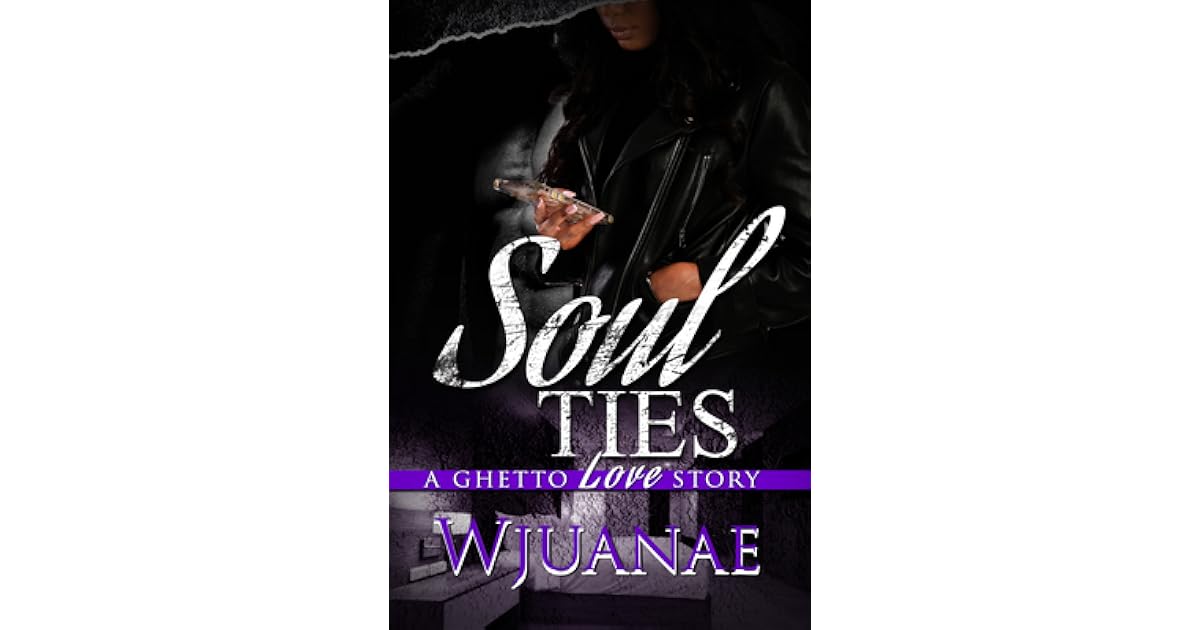 Book Giveaway For Soul Ties A Ghetto Love Story By Wjuanae Sep 26 Oct