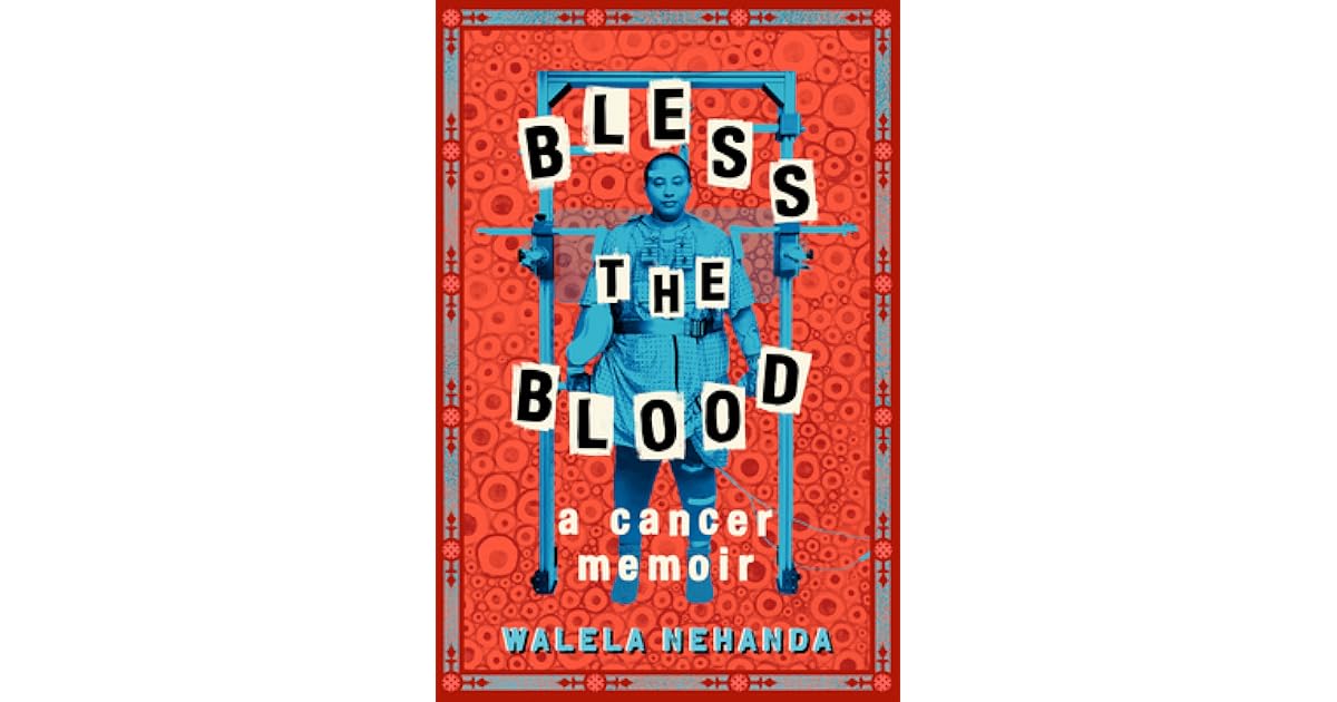 Book giveaway for Bless the Blood: A Cancer Memoir by Walela Nehanda ...