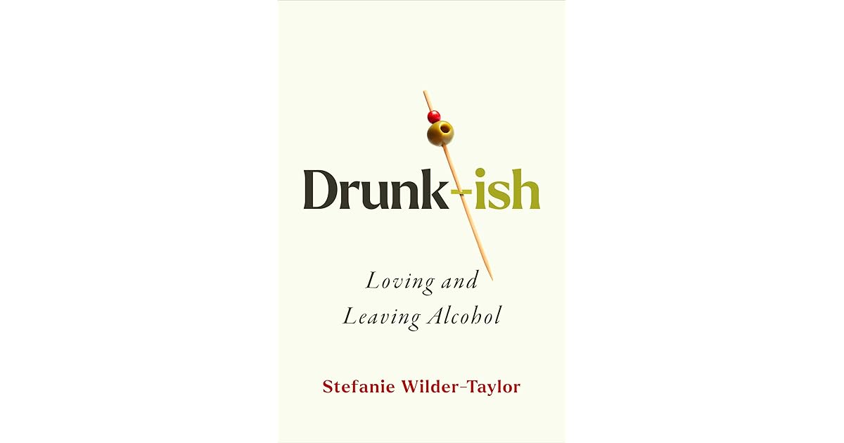 Book giveaway for Drunk-ish: A Memoir of Loving and Leaving Alcohol by Stefanie Wilder-Taylor ...