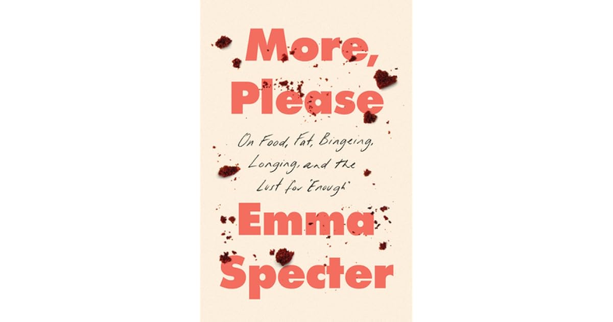 Book giveaway for More, Please: On Food, Fat, Bingeing, Longing, and ...