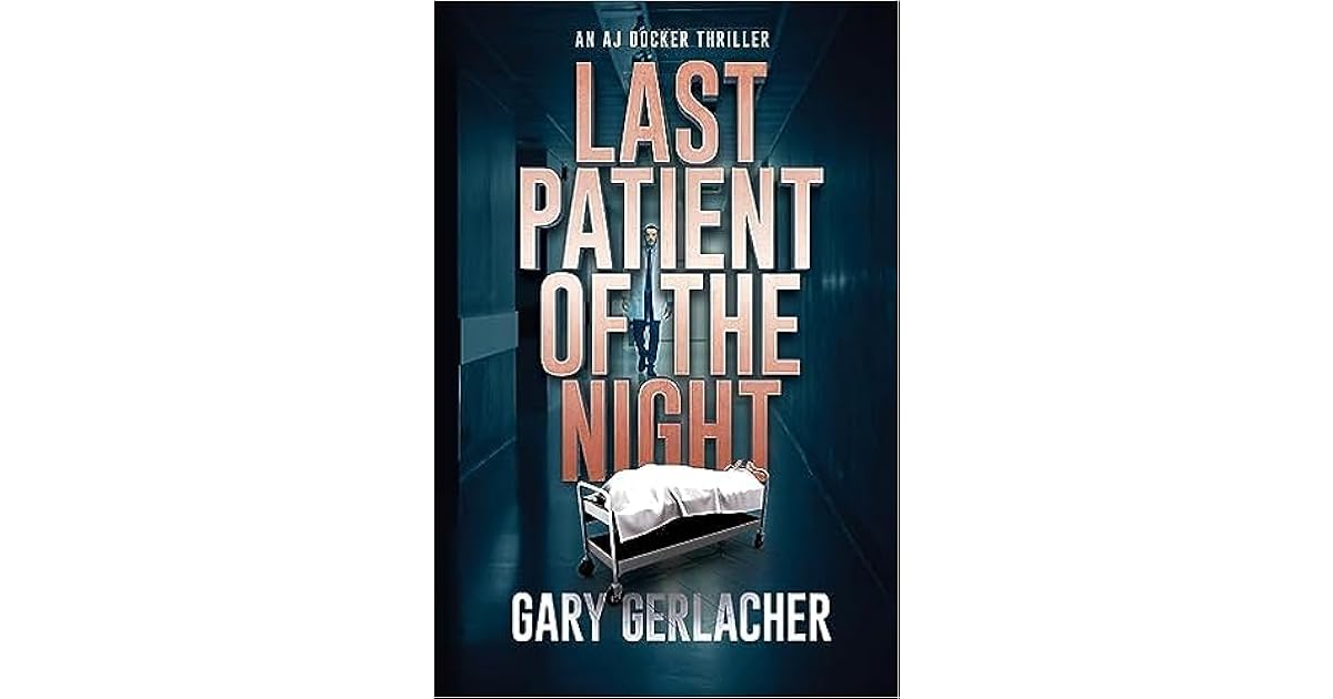 Book giveaway for Last Patient of the Night (An AJ Docker Medical Thriller) by Gary Gerlacher ...