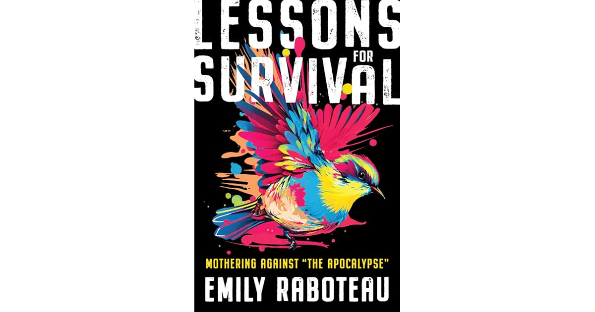Book giveaway for Lessons for Survival: Mothering Against "The Apocalypse" by Emily Raboteau Jan ...
