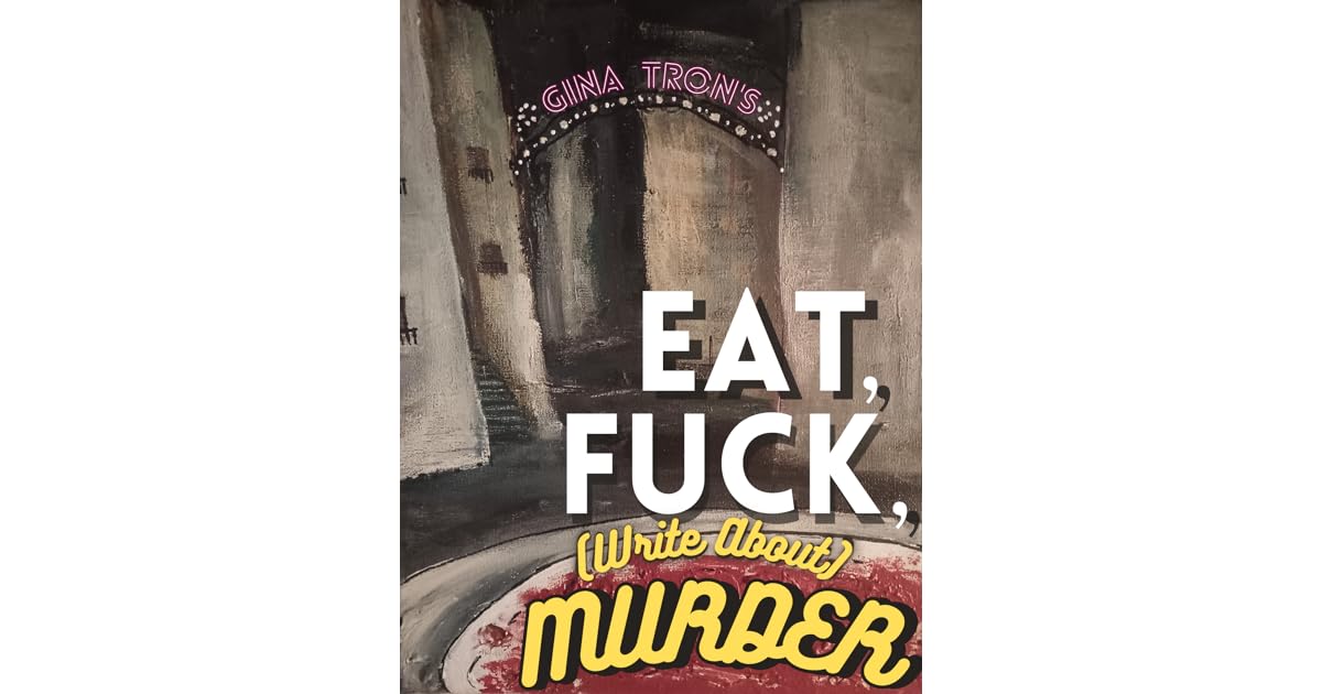 Book giveaway for Eat, Fuck, (Write About) Murder by Gina Tron Oct 31 ...