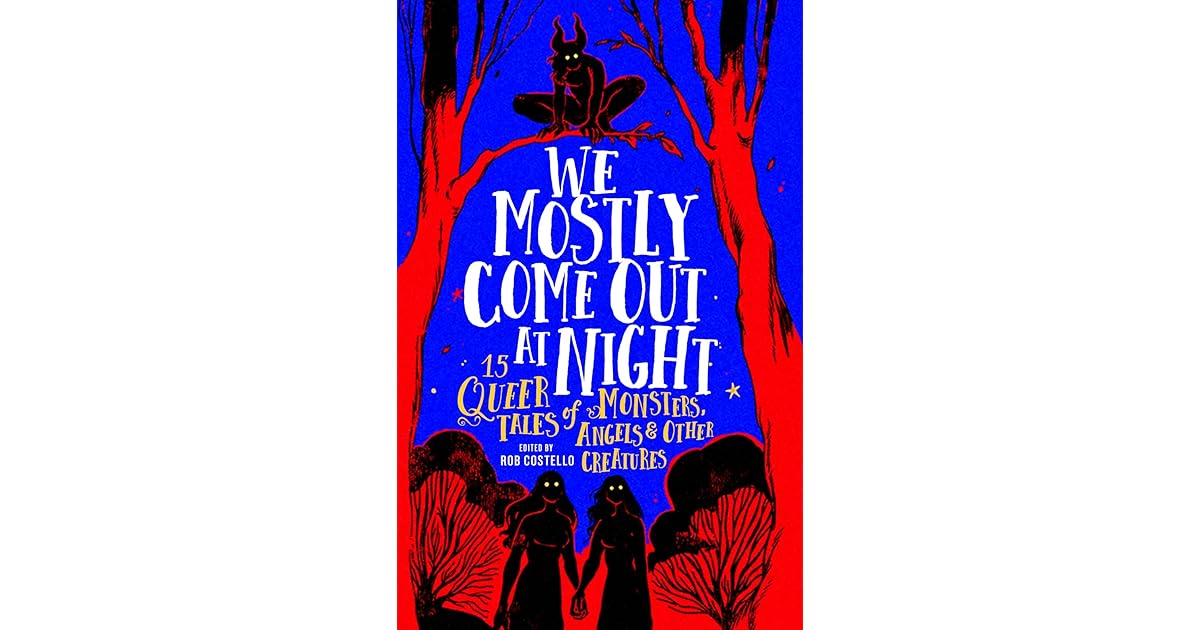 Book giveaway for We Mostly Come Out At Night: 15 Queer Tales of Monsters, Angels & Other ...