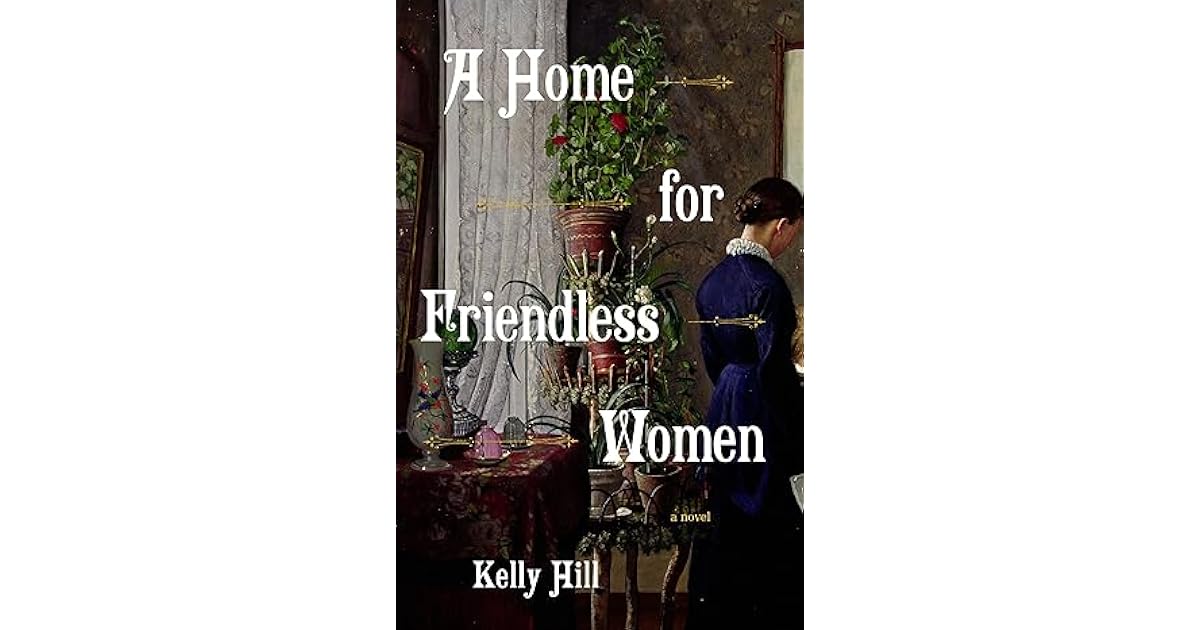 Book giveaway for A Home for Friendless Women by Kelly Hill Jan 29-Feb ...