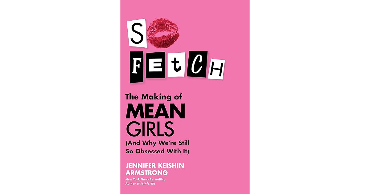 Book giveaway for So Fetch: The Making of Mean Girls (and Why We Are ...