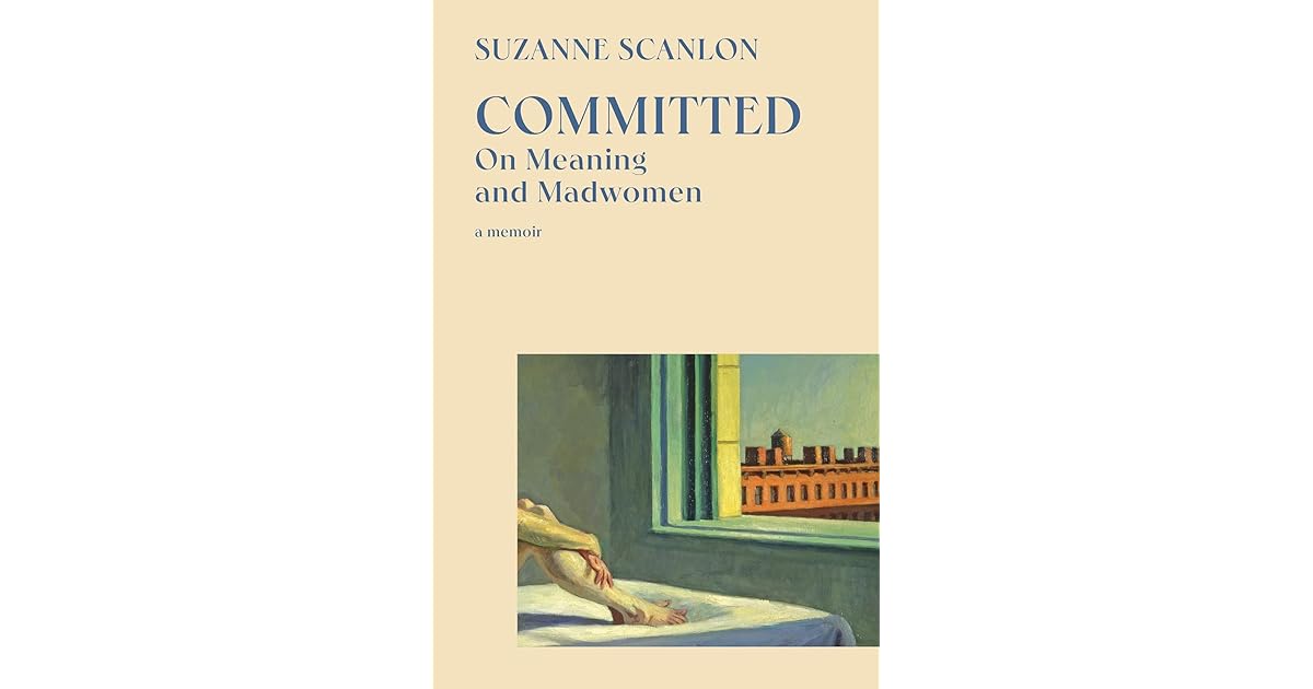 Book giveaway for Committed: On Meaning and Madwomen by Suzanne Scanlon ...