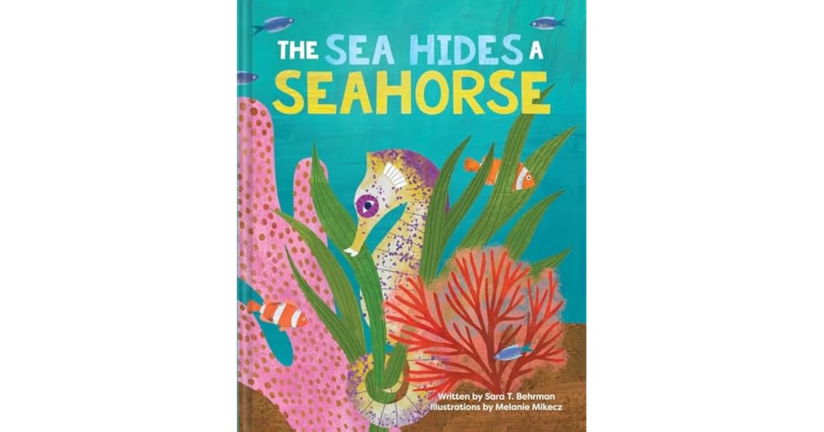 Book giveaway for The Sea Hides a Seahorse by Sara T. Behrman Mar 05 ...