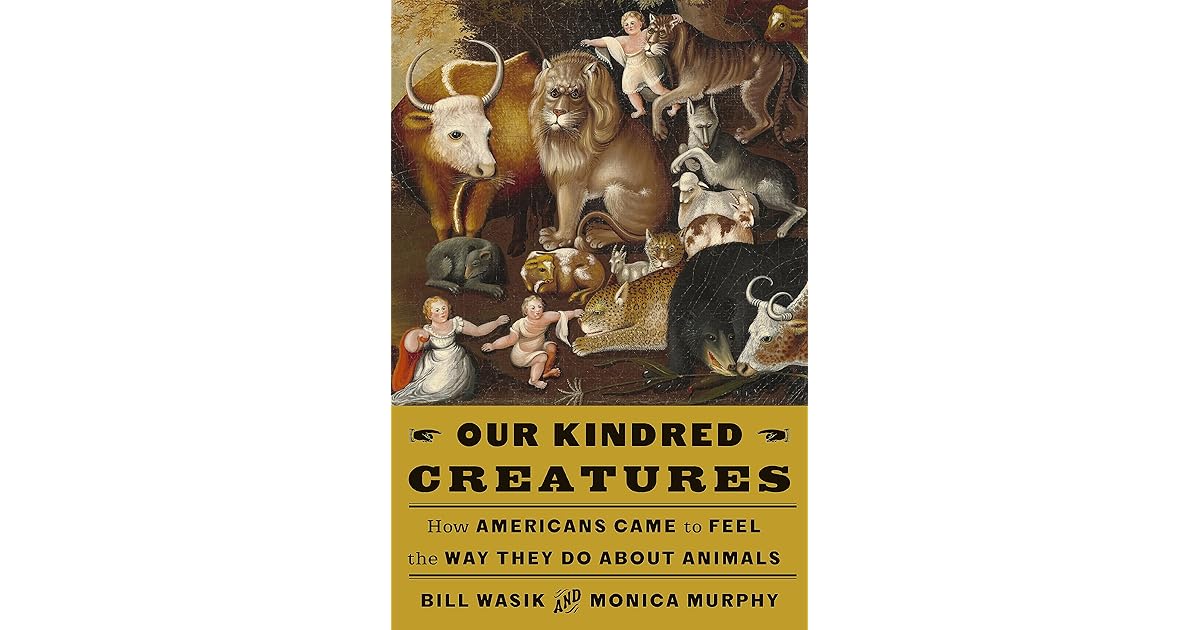 Book giveaway for Our Kindred Creatures: How Americans Came to Feel the ...