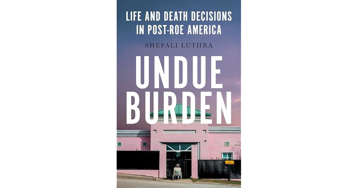 Book giveaway for Undue Burden: Life and Death Decisions in Post-Roe ...