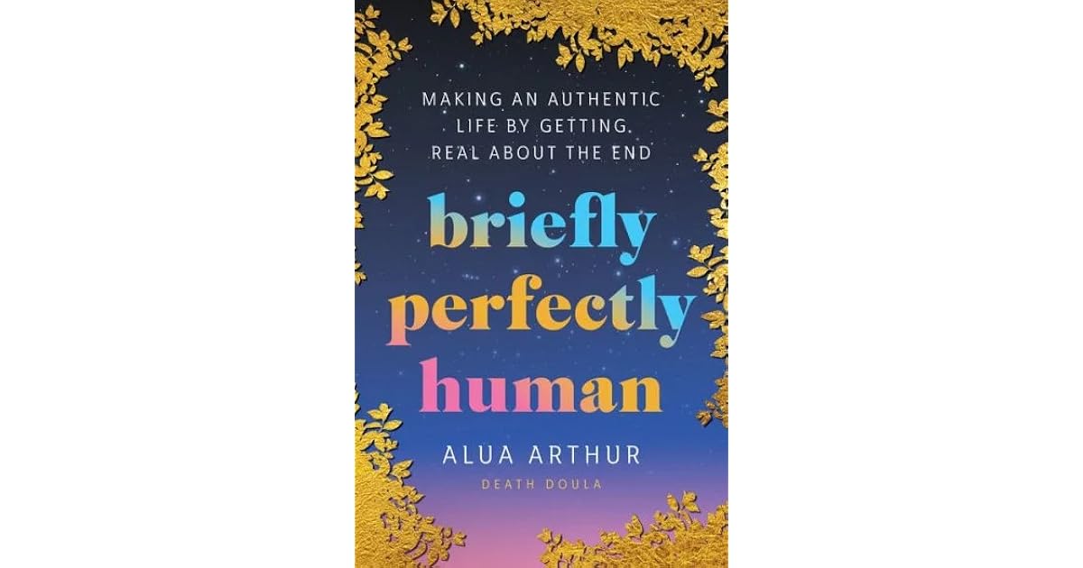 Book giveaway for Briefly Perfectly Human: Making an Authentic Life by ...