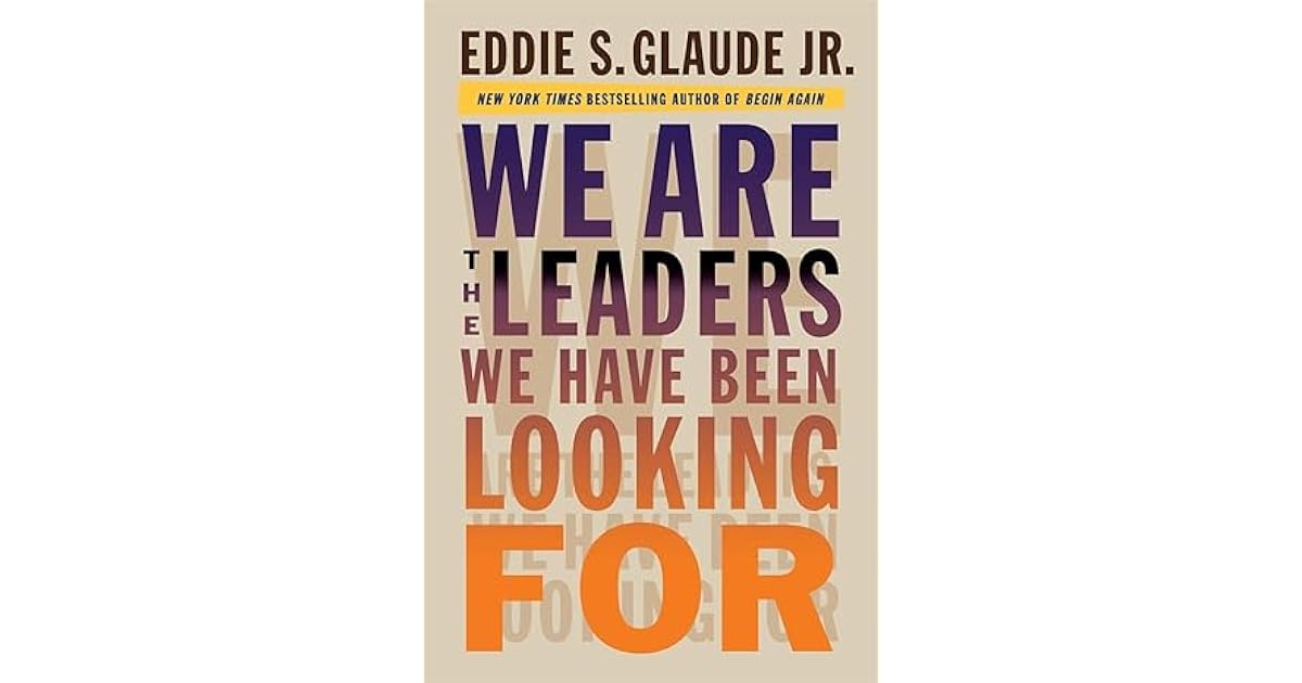 Book giveaway for We Are the Leaders We Have Been Looking For by Eddie S. Glaude Jr. Feb 11-Mar ...
