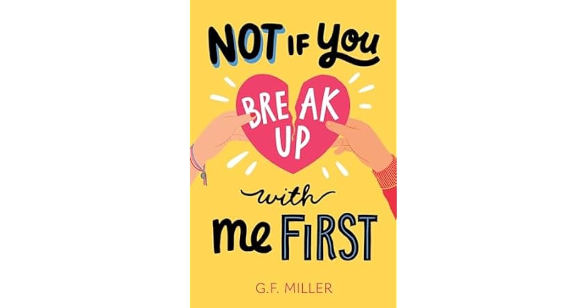Book giveaway for Not If You Break Up with Me First by G. F. Miller May ...