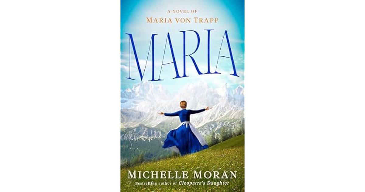 Book giveaway for Maria: A Novel of Maria von Trapp by Michelle Moran ...