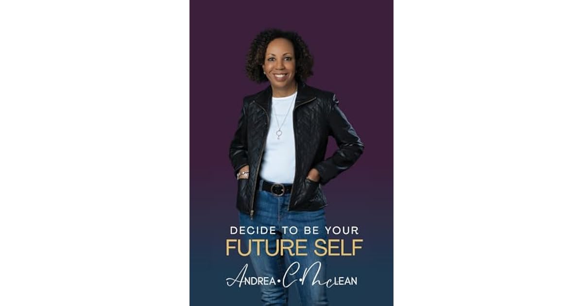 Book giveaway for Decide to Be Your Future Self by Andrea C. McLean Jun ...