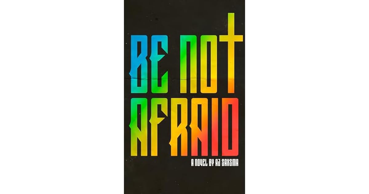 Book giveaway for Be Not Afraid by A.J. Saxsma Apr 13-Apr 30, 2024