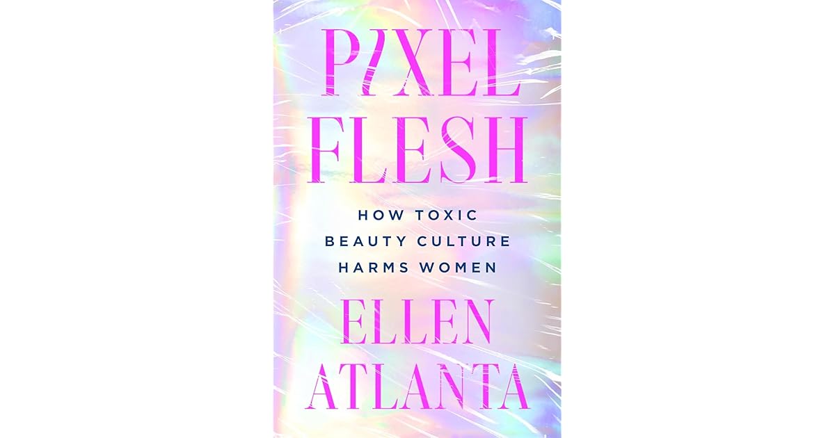 Book giveaway for Pixel Flesh: How Toxic Beauty Culture Harms Women by Ellen Atlanta Apr 01-Apr ...