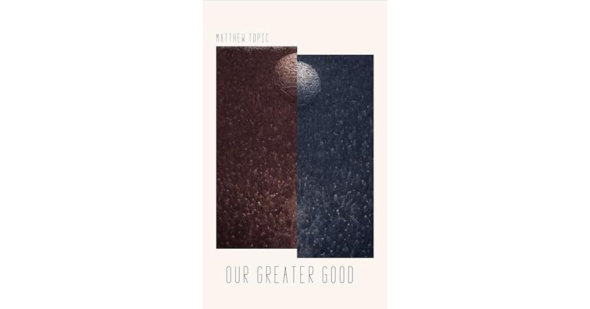 Book giveaway for Our Greater Good by Matthew Topic Feb 22-Mar 05, 2024