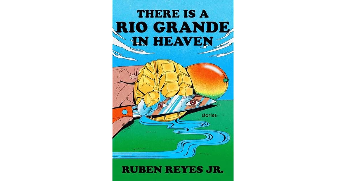 Book giveaway for There Is a Rio Grande in Heaven: Stories by Ruben Reyes Jr. Jul 11-Jul 21, 2024