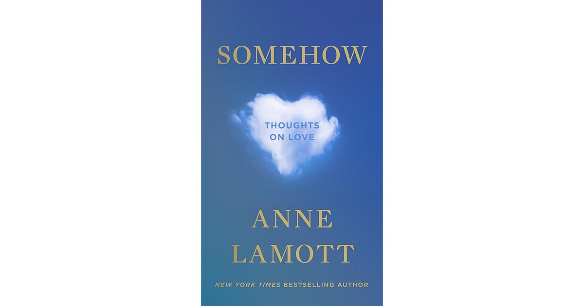 Book giveaway for Somehow: Thoughts on Love by Anne Lamott Jan 13-Jan ...