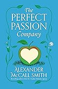 The Perfect Passion Company Series by Alexander McCall Smith