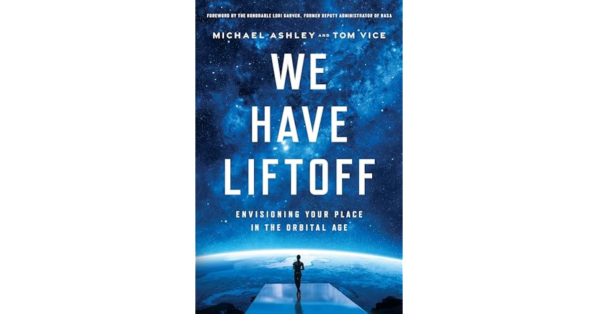 Book giveaway for We Have Liftoff: Envisioning Your Place in the Orbital Age by Michael Ashley ...