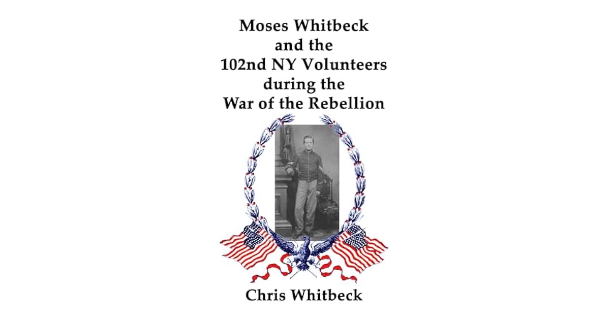 Book giveaway for Moses Whitbeck and the 102nd NY Volunteers During the ...