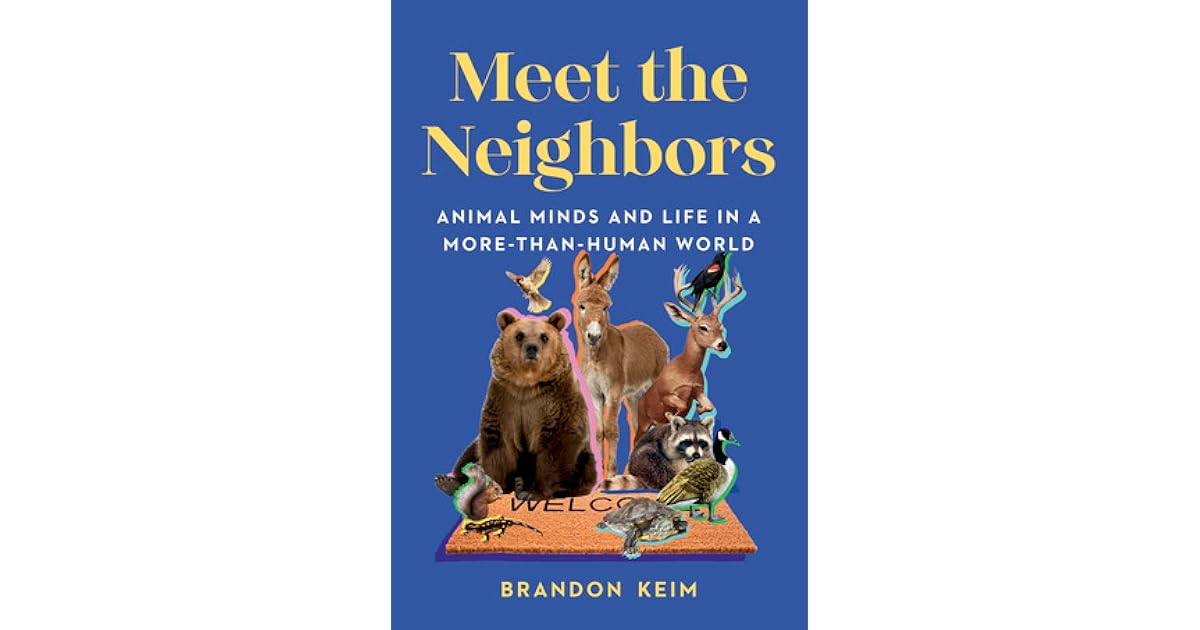 Book giveaway for Meet the Neighbors: Animal Minds and Life in a More ...