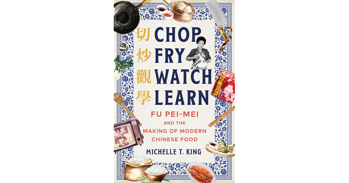 Book giveaway for Chop Fry Watch Learn: Fu Pei-mei and the Making of ...