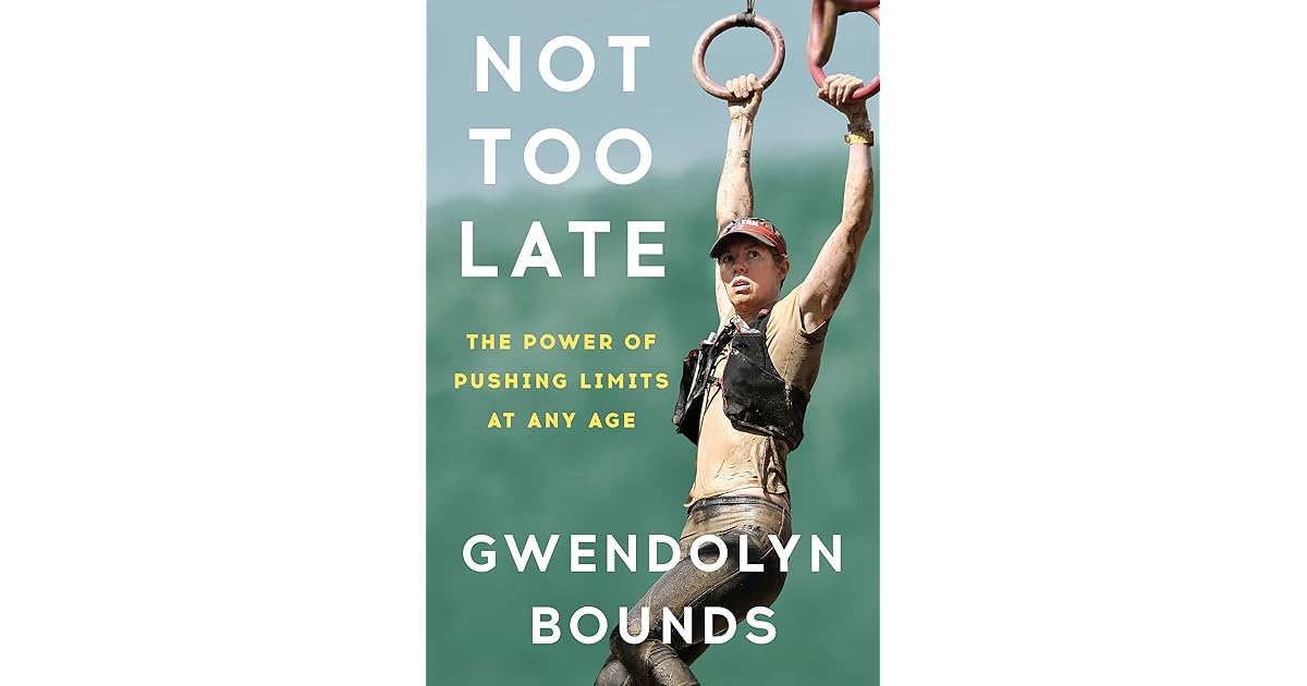 Book giveaway for Not Too Late: The Power of Pushing Limits at Any Age by Gwendolyn Bounds May ...
