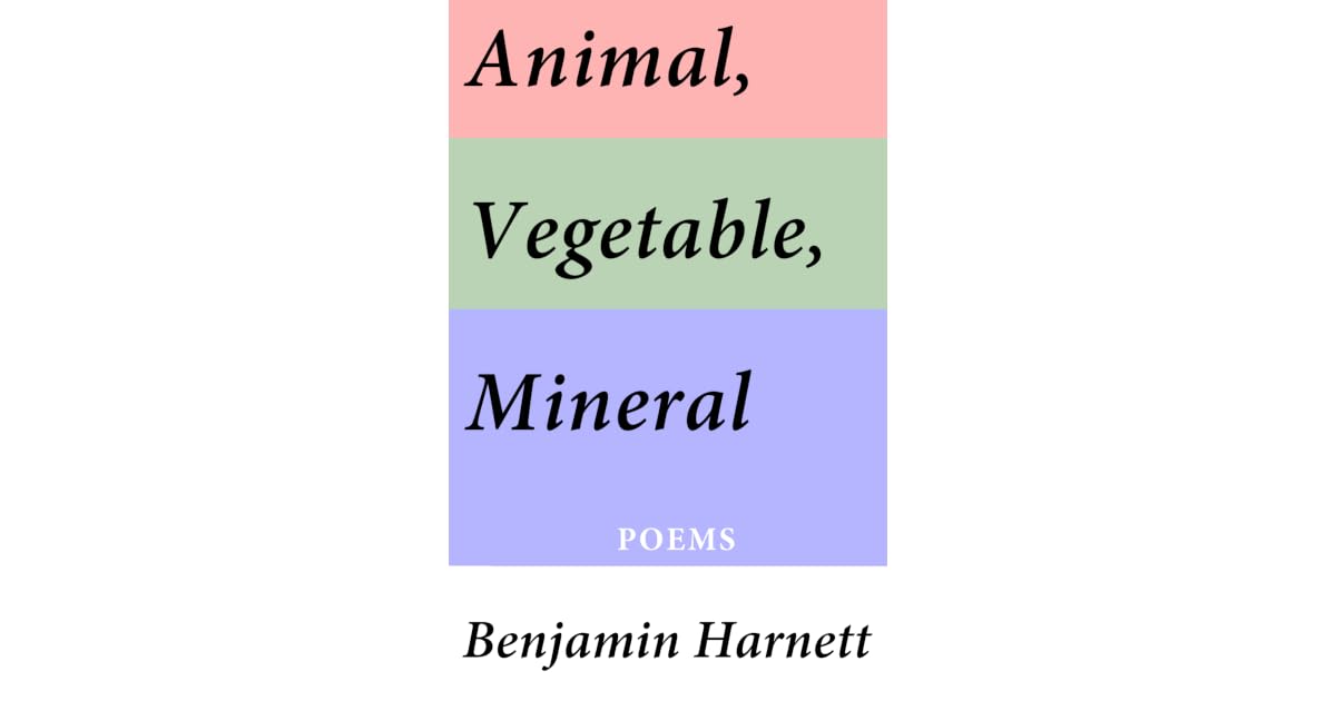 Book giveaway for Animal, Vegetable, Mineral: Poems by Benjamin Harnett ...