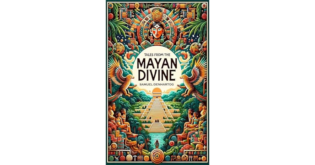 Book giveaway for Tales from the Mayan Divine by Samuel DenHartog Jun ...