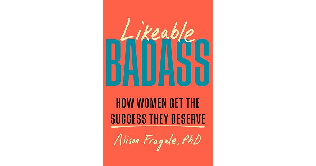 Book giveaway for Likeable Badass: How Women Get the Success They Deserve by Alison Fragale Aug ...