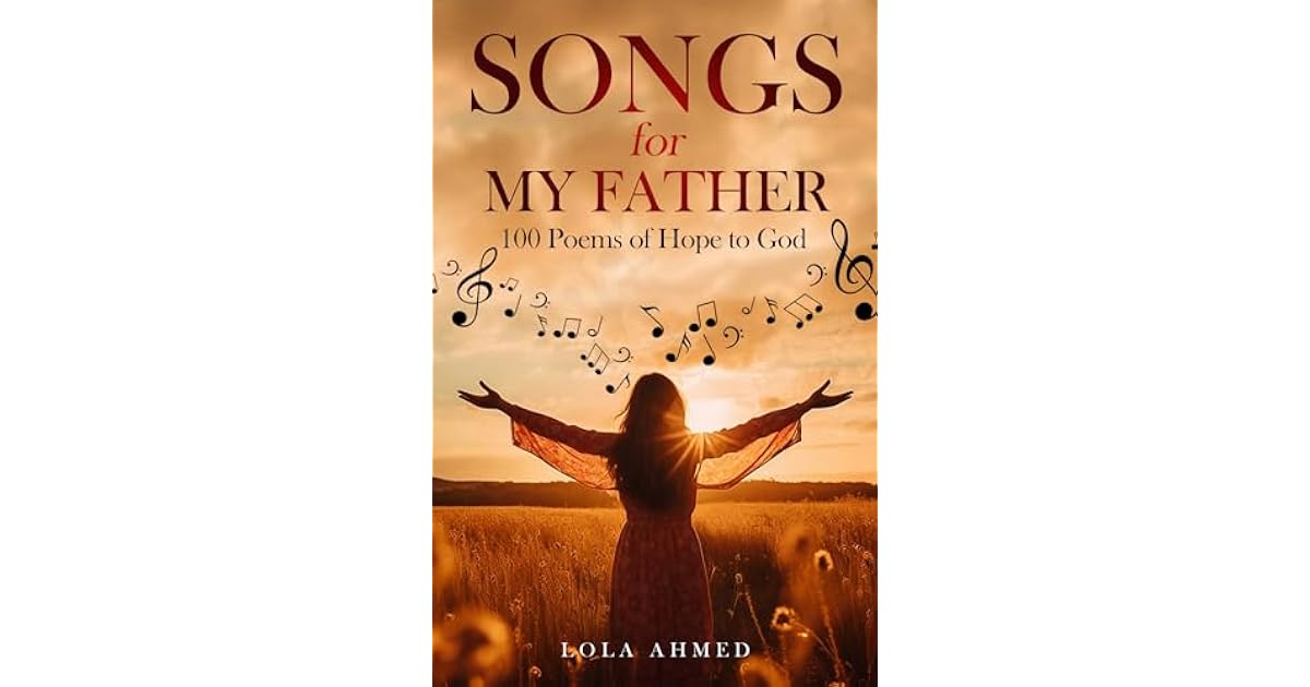 Book giveaway for Songs for My Father: 100 Poems of Hope to God by Lola ...