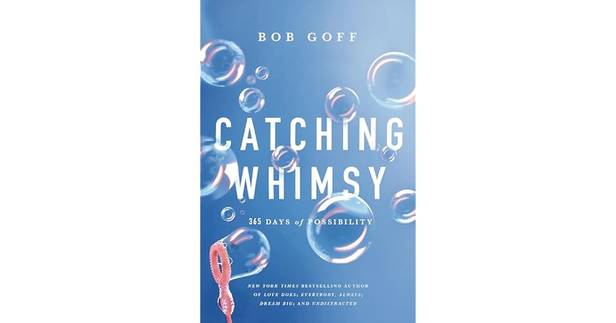 Book giveaway for Catching Whimsy: 365 Days of Possibility by Bob Goff ...