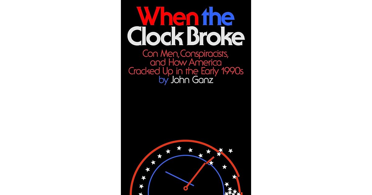 Book giveaway for When the Clock Broke: Con Men, Conspiracists, and How America Cracked Up in ...