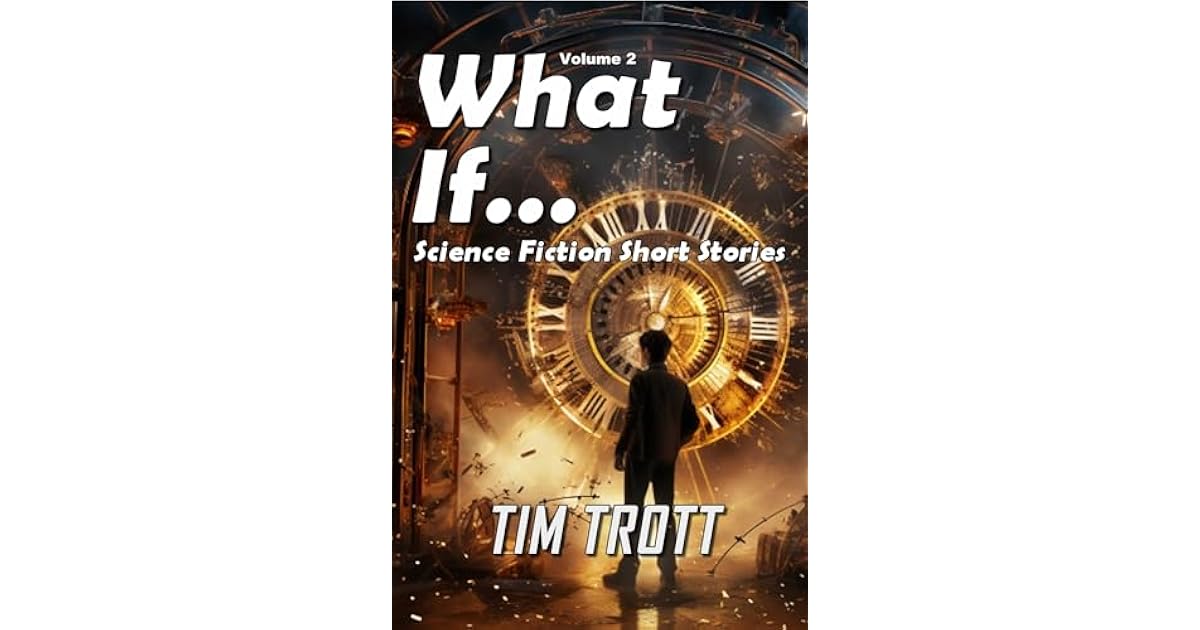 Book giveaway for What If... Vol. 2: Science Fiction and Paranormal Short Stories by Tim Trott ...