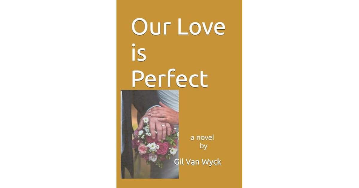 Book giveaway for Our Love Is Perfect by Gil Van Wyck May 13-May 25, 2024