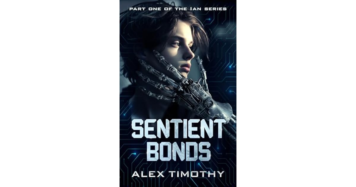 Book giveaway for Sentient Bonds (The Ian Series, #1) by Alex Timothy ...