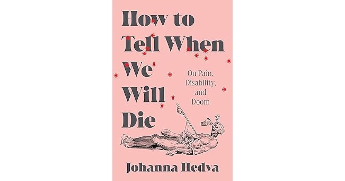 Book giveaway for How to Tell When We Will Die: On Pain, Disability, and Doom by Johanna Hedva ...