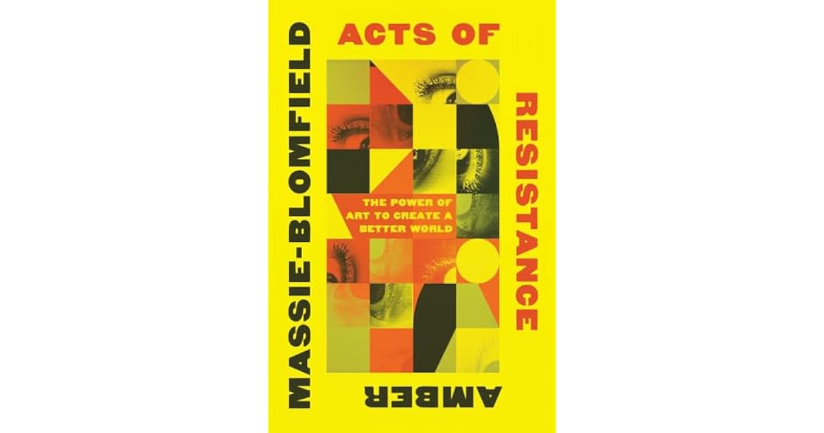 Book giveaway for Acts of Resistance: The Power of Art to Create a ...